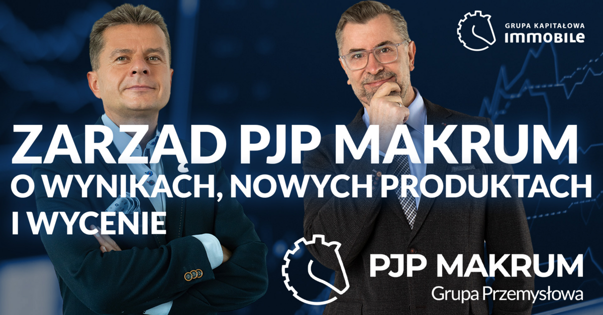 Zarząd PJP Makrum o wynikach, nowych produktach i wycenie - Aktualności ...