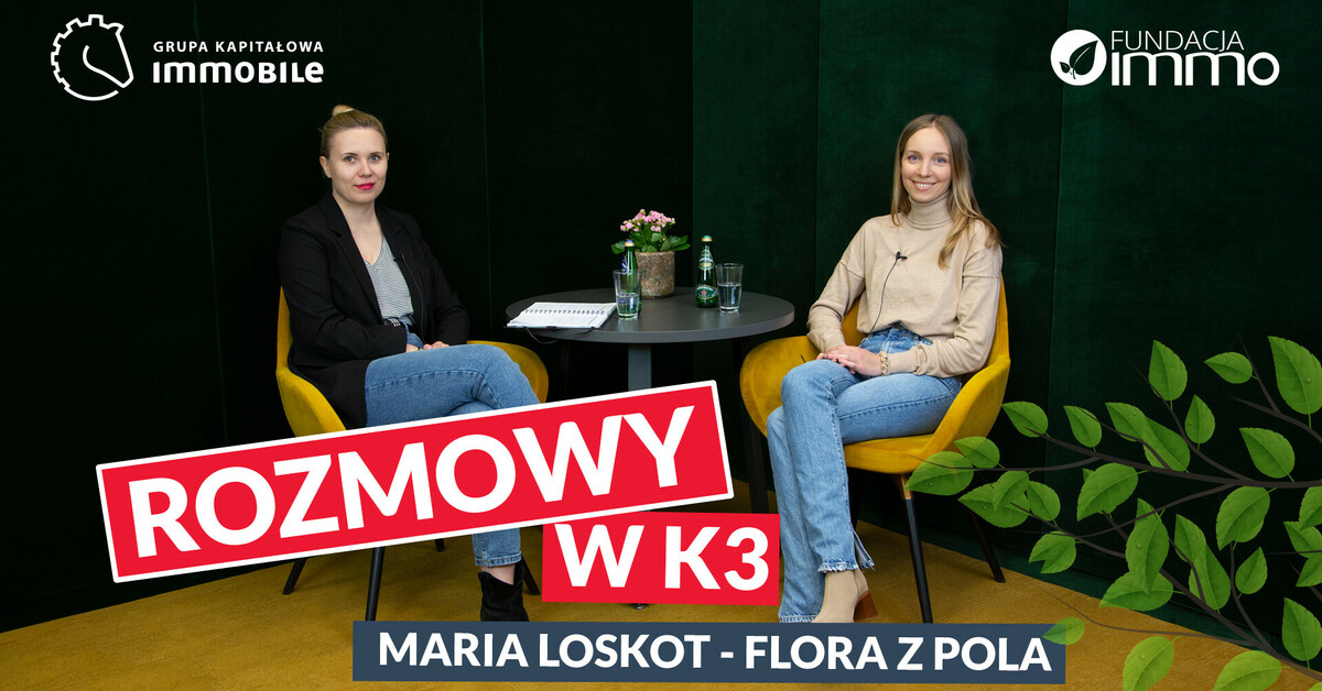 Rozmowy w K3. Maria Loskot (Fundacja IMMO 🌳🌱🌿) - Aktualności - Grupa ...